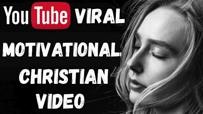 Create a viral christian motivational videos for your youtube channel ...