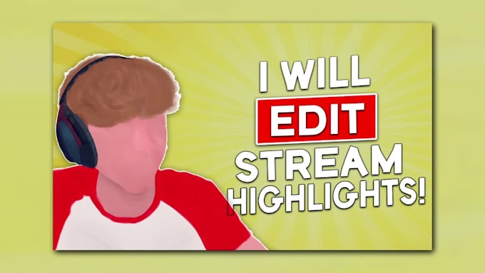 Provide stream highlight editing by Alpha_edit | Fiverr