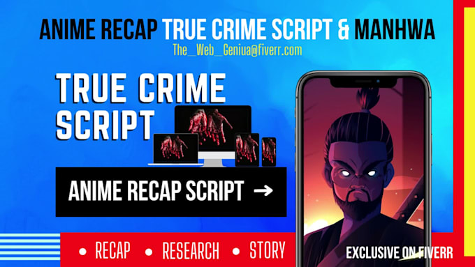 Write good anime recap script, true crime script, manhwa and manga ...
