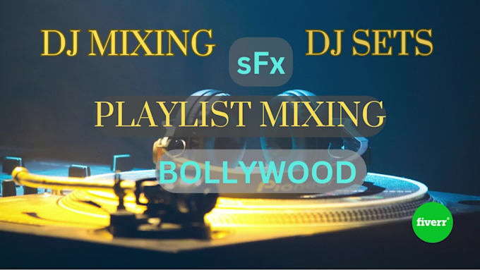 Do pro dj mixing, dj set, playlist mix with sfx sound effect, bollywood ...