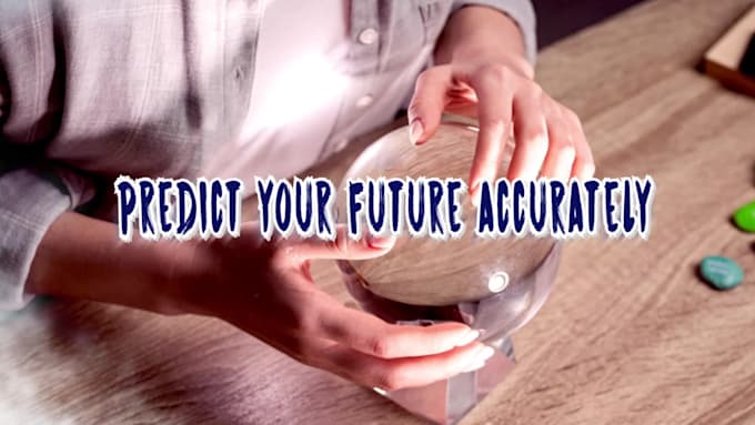 Predict your future accurately by Jimiling11 | Fiverr