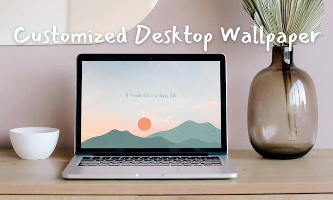 Create a customized desktop wallpaper for you by Larajele | Fiverr