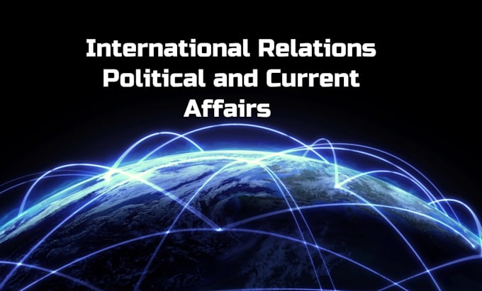 Write perfect articles on international relations and political current ...