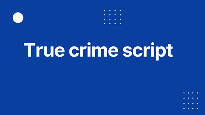 Do true crime script by Victex_studio | Fiverr