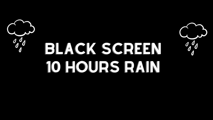 Create 10 hour long black screen rain sound video by Relaxation_hub1 ...