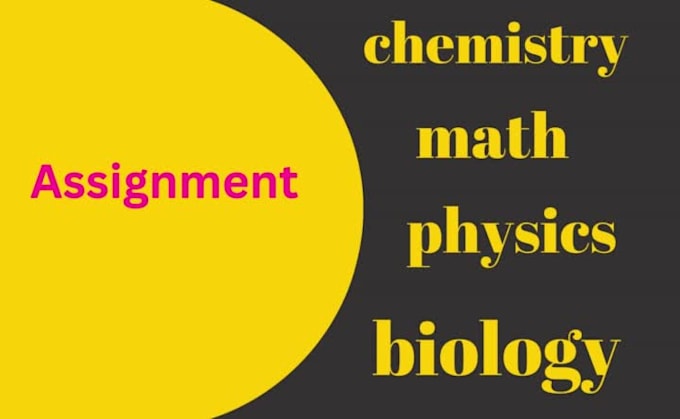 Solve the chemistry,math,physics and biology assignments by Shahid_iqbal426 | Fiverr