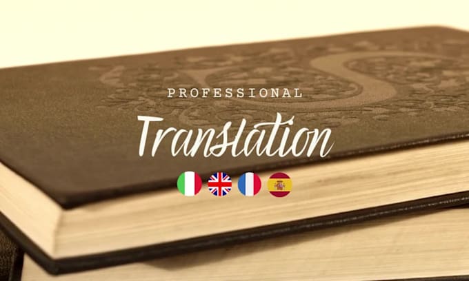 Professionally translate into italian, french, english and spanish by ...