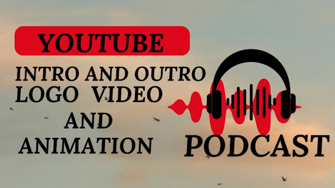 Create a custom youtube intro outro logo animation or podcast opener by ...