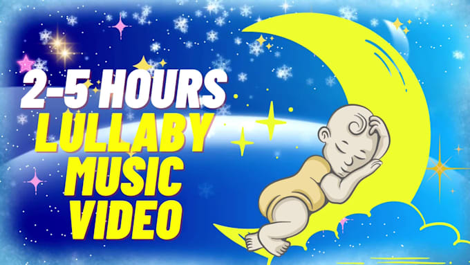 Create 20 2hours lullaby baby sleep music videos for youtube channel by ...