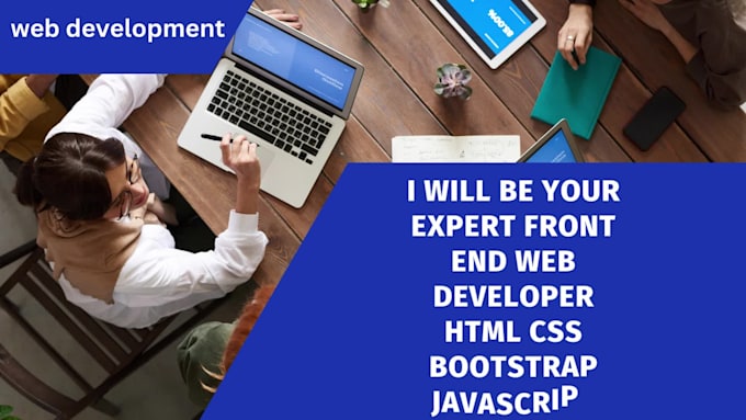 Be front end web developer using html, bootstrap, javascript, css by ...