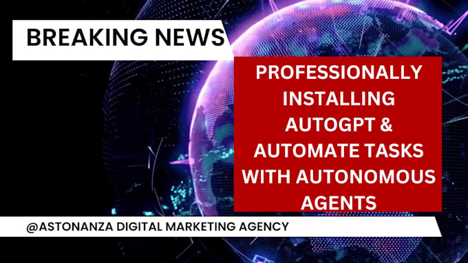 Install autogpt and automate tasks with autonomous agents by Astonanzaagency | Fiverr