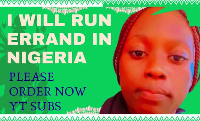 Run errands for you do anything for you within nigeria and outside ...