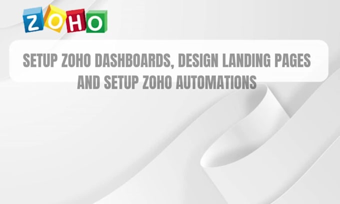 Setup dashboards, design landing pages and setup zoho automations and ...